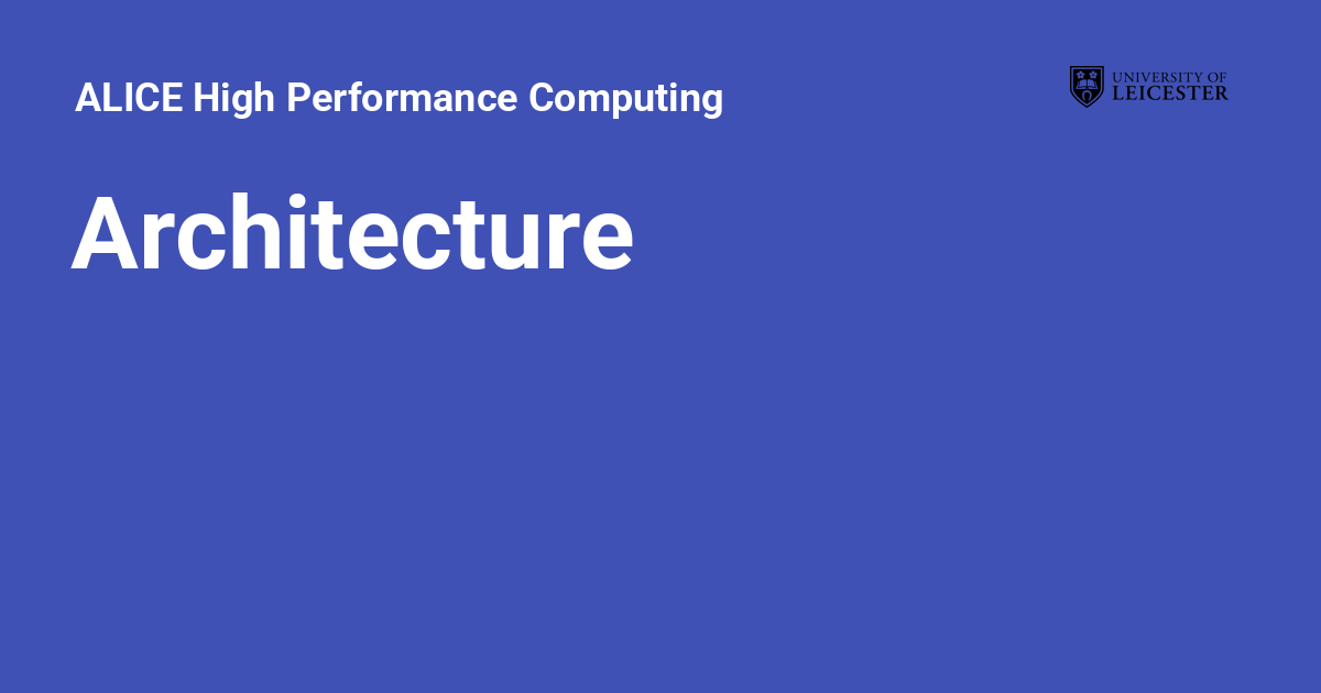 Architecture - ALICE High Performance Computing
