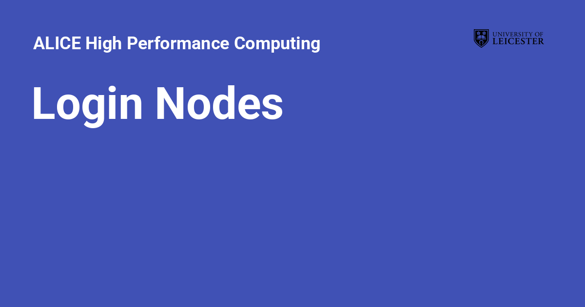 Login Nodes - ALICE High Performance Computing