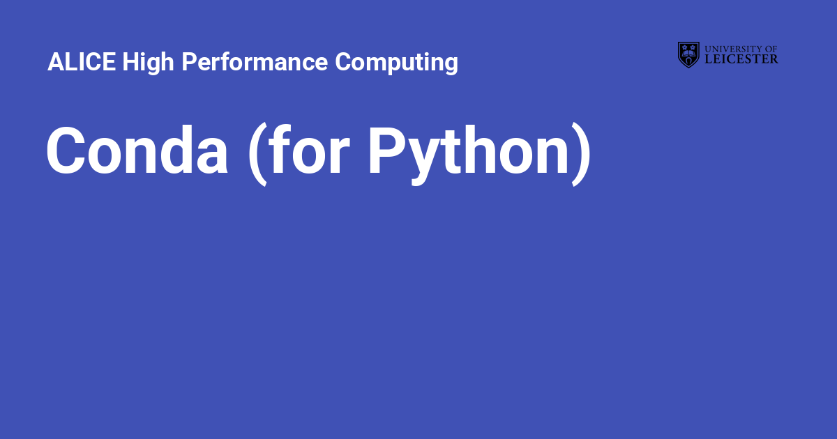 Conda (for Python) - ALICE High Performance Computing