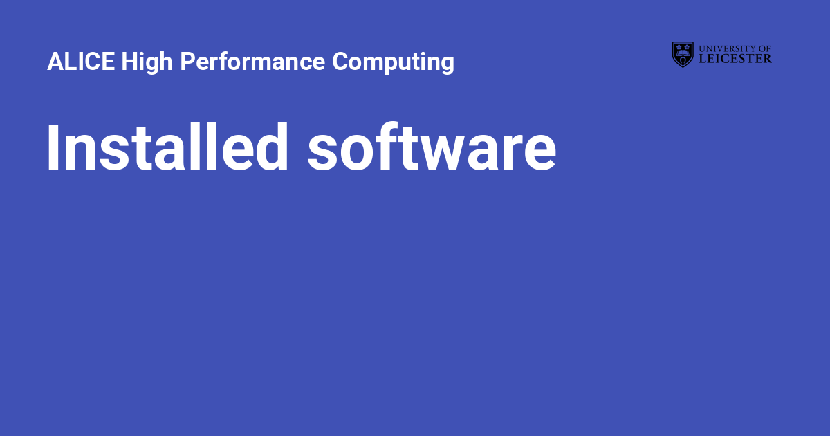 Installed software - ALICE High Performance Computing
