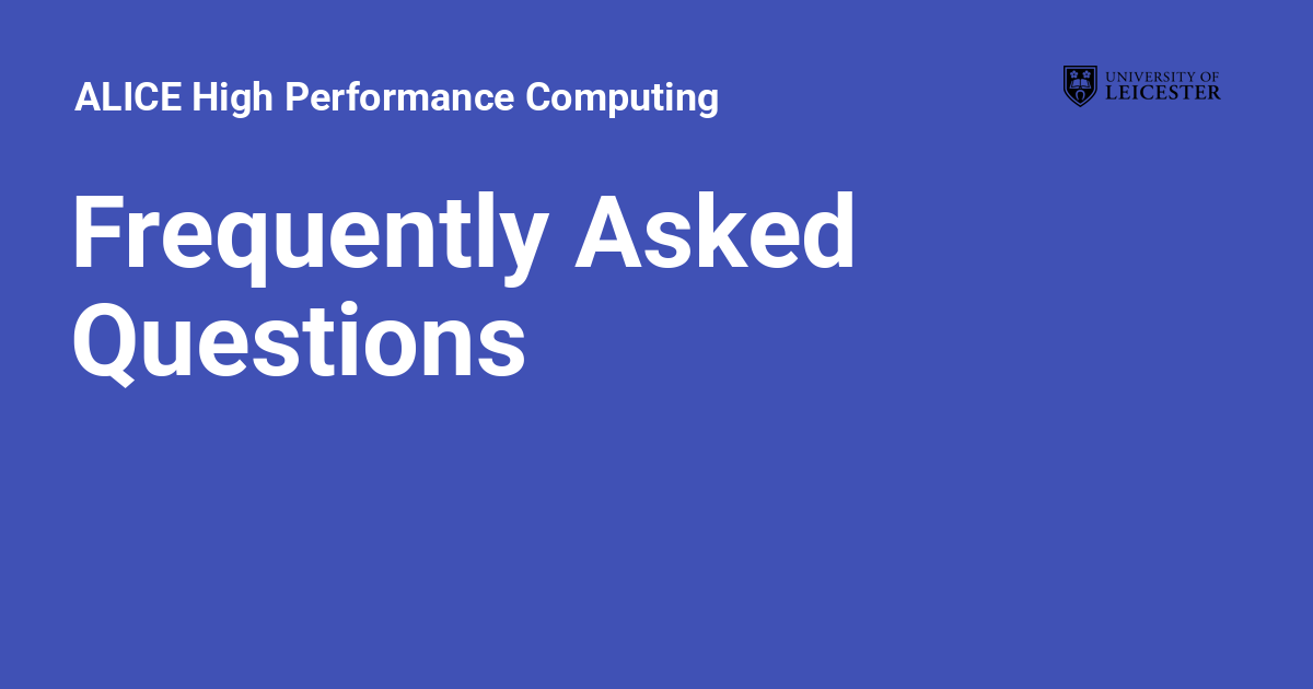Frequently Asked Questions - ALICE High Performance Computing