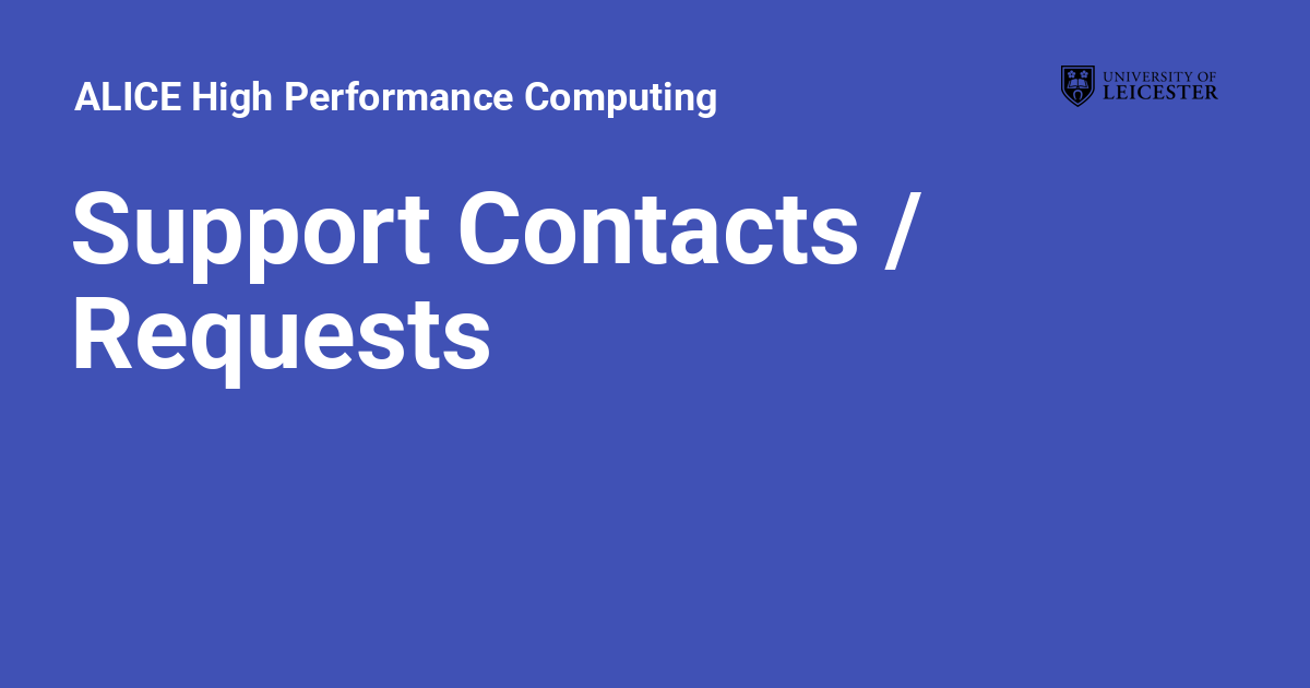 Support Contacts / Requests - ALICE High Performance Computing