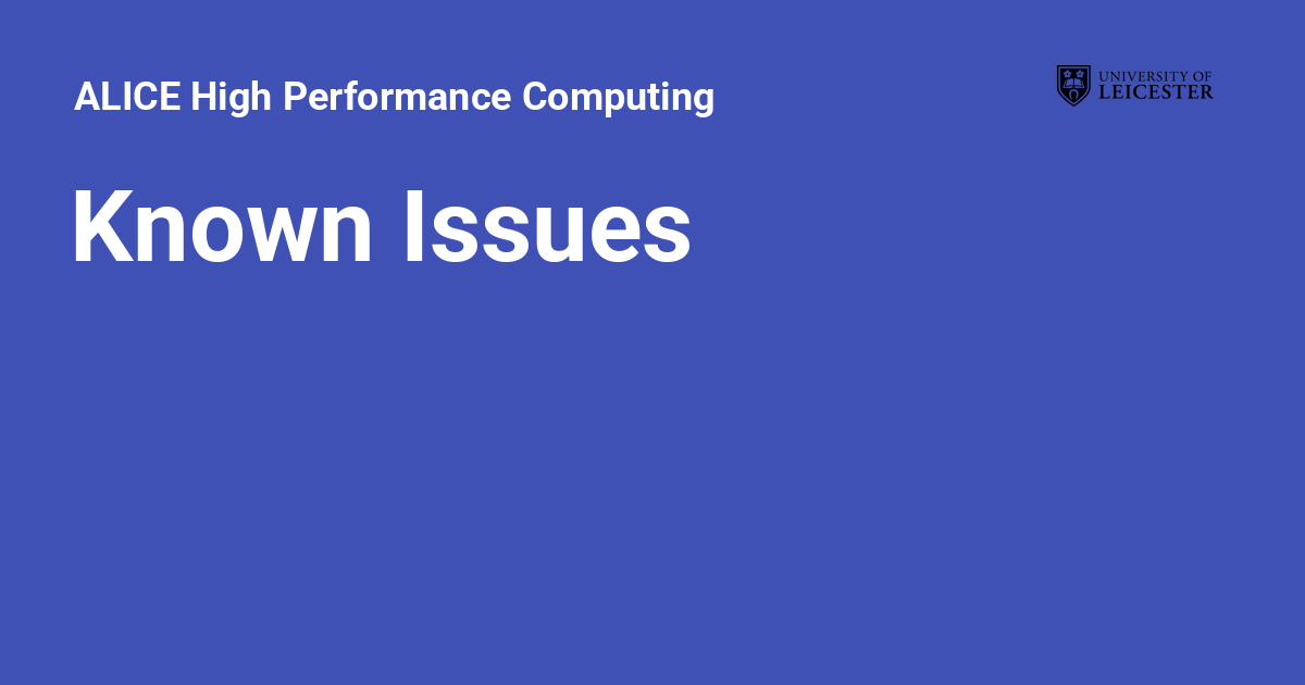 Known Issues - ALICE High Performance Computing